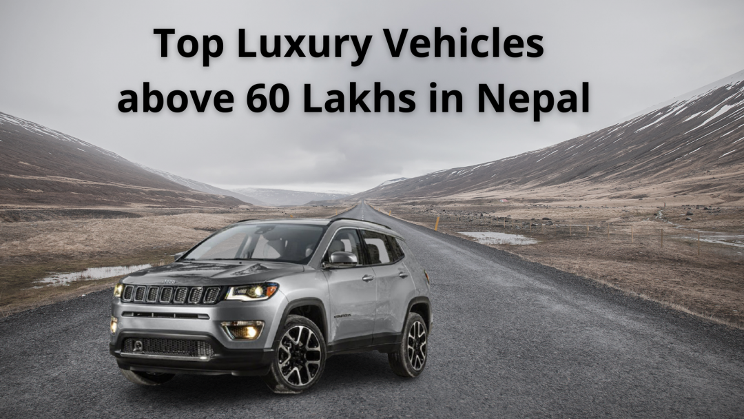 Top Best Luxury Vehicles Above 60 Lakhs in Nepal